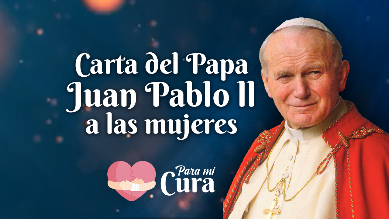 Carta del Papa Juan Pablo II a las mujeres - Para mi Cura en Teleamiga ...